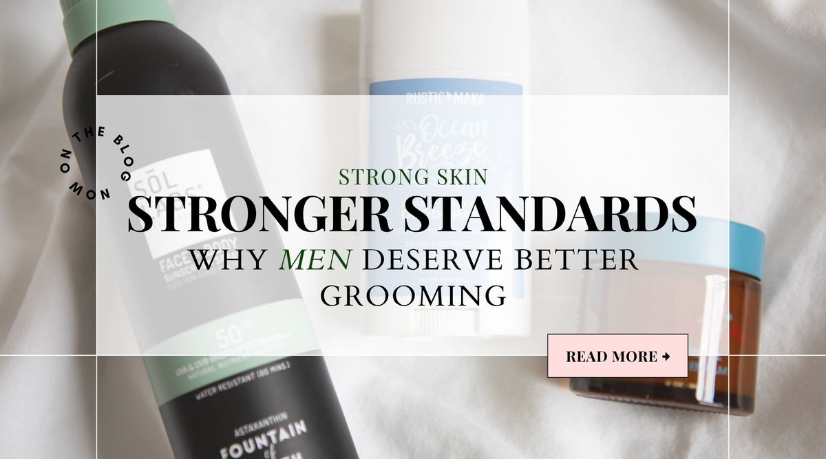 Strong Skin, Stronger Standards: Why Men Deserve Better Grooming – Hey ...